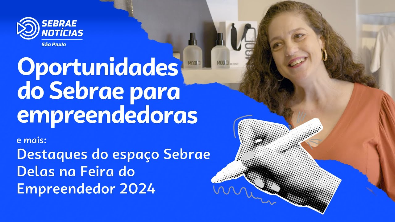 Oportunidades do Sebrae para empreendedoras I Sebrae Notícias - YouTube