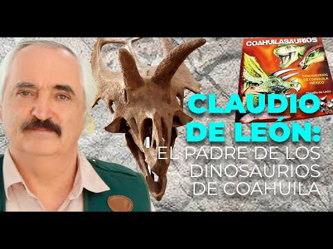 Claudio de León: El padre de los dinosaurios de Coahuila - YouTube