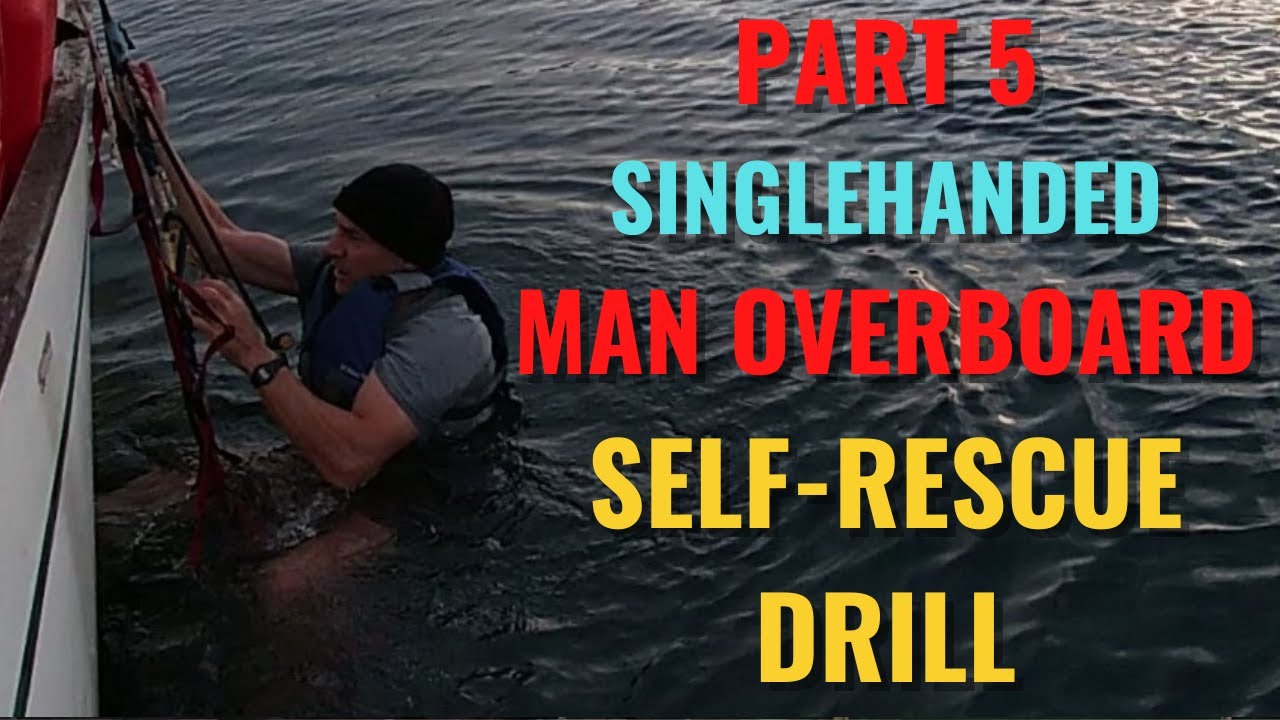 SINGLEHANDED MAN OVERBOARD SELF RESCUE DRILL: CLIMB OUT OF THE WATER ...
