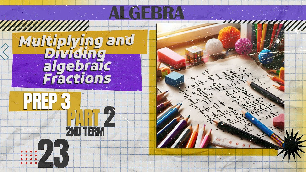 prep 3 | Algebra |Multiplying and Dividing Algebraic Fractions ...