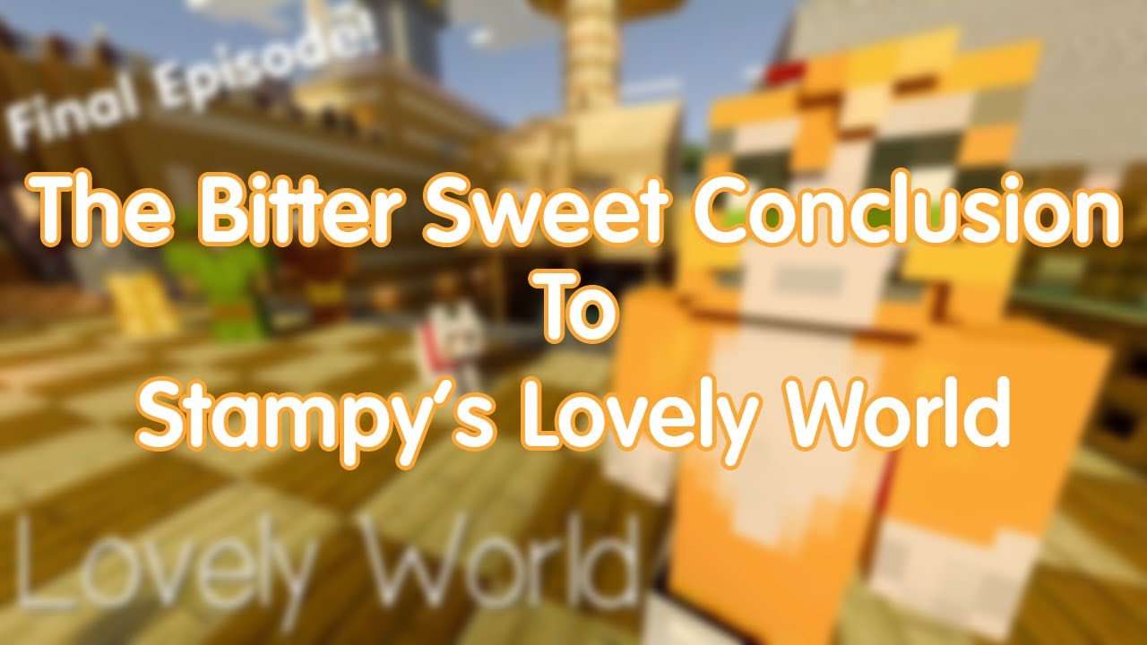 The Bitter Sweet Conclusion to Stampy's Lovely World - YouTube