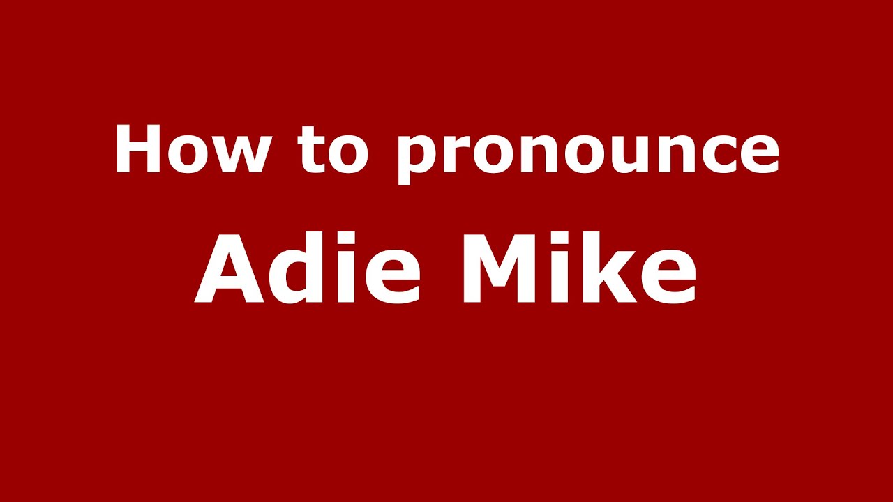 How to pronounce Adie Mike (UK/British English) - PronounceNames.com ...