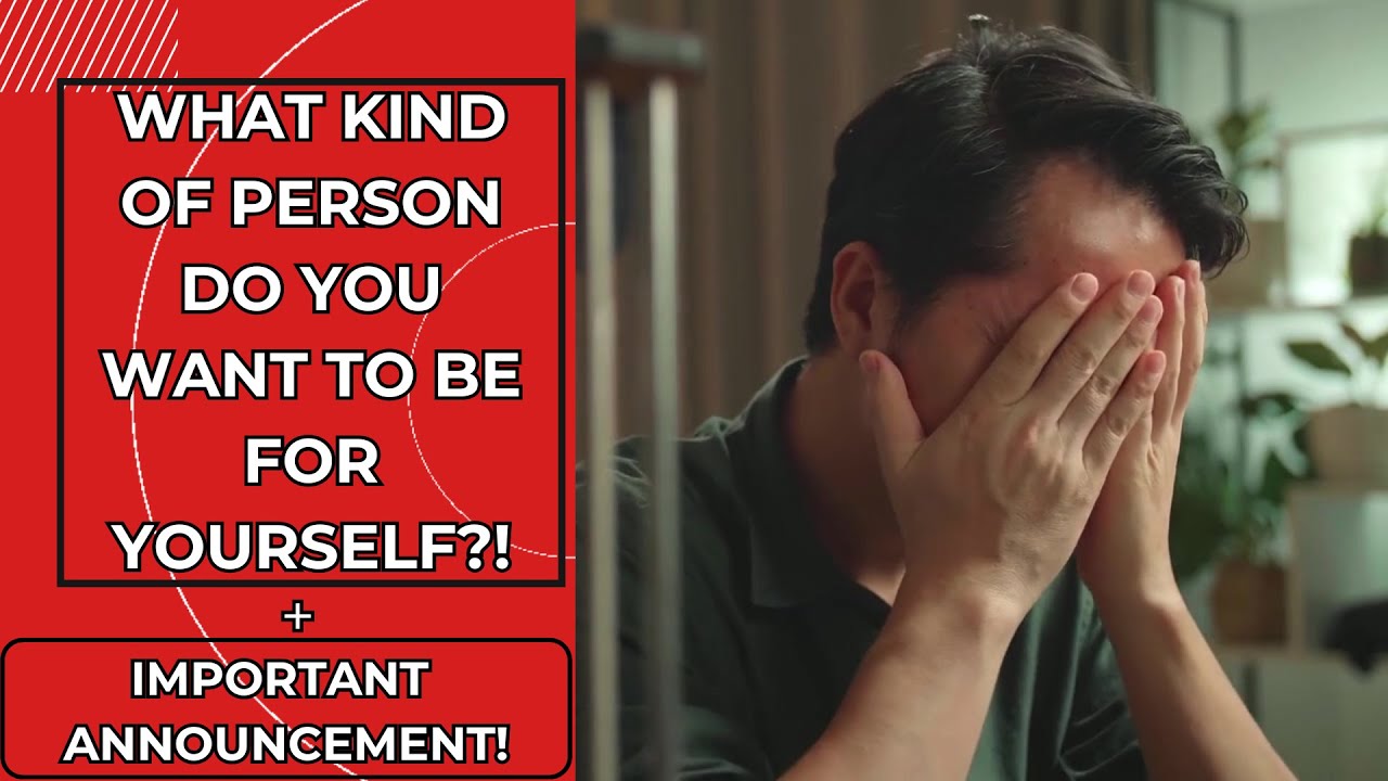 What kind of person do you want to be for Yourself?! (+ Important ...