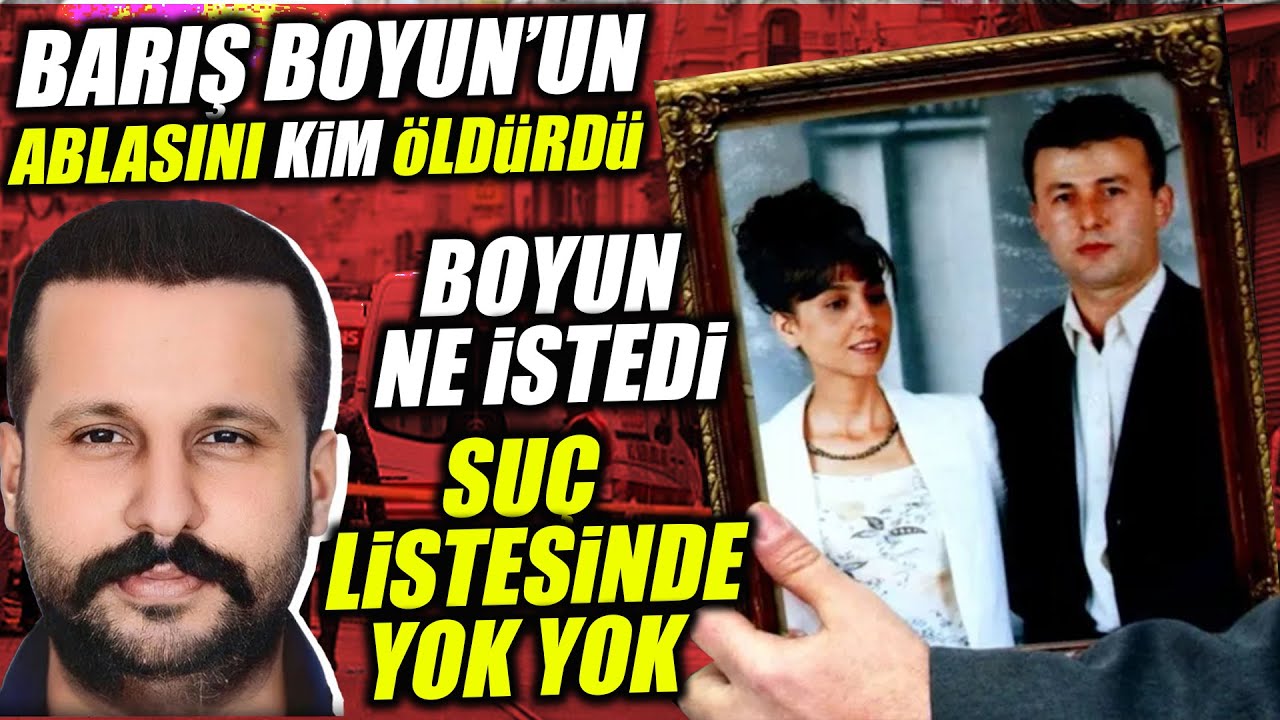 Barış Boyun Hakkında Bilinmeyenler : Boyun'un Ablasını Kim Öldürdü ...