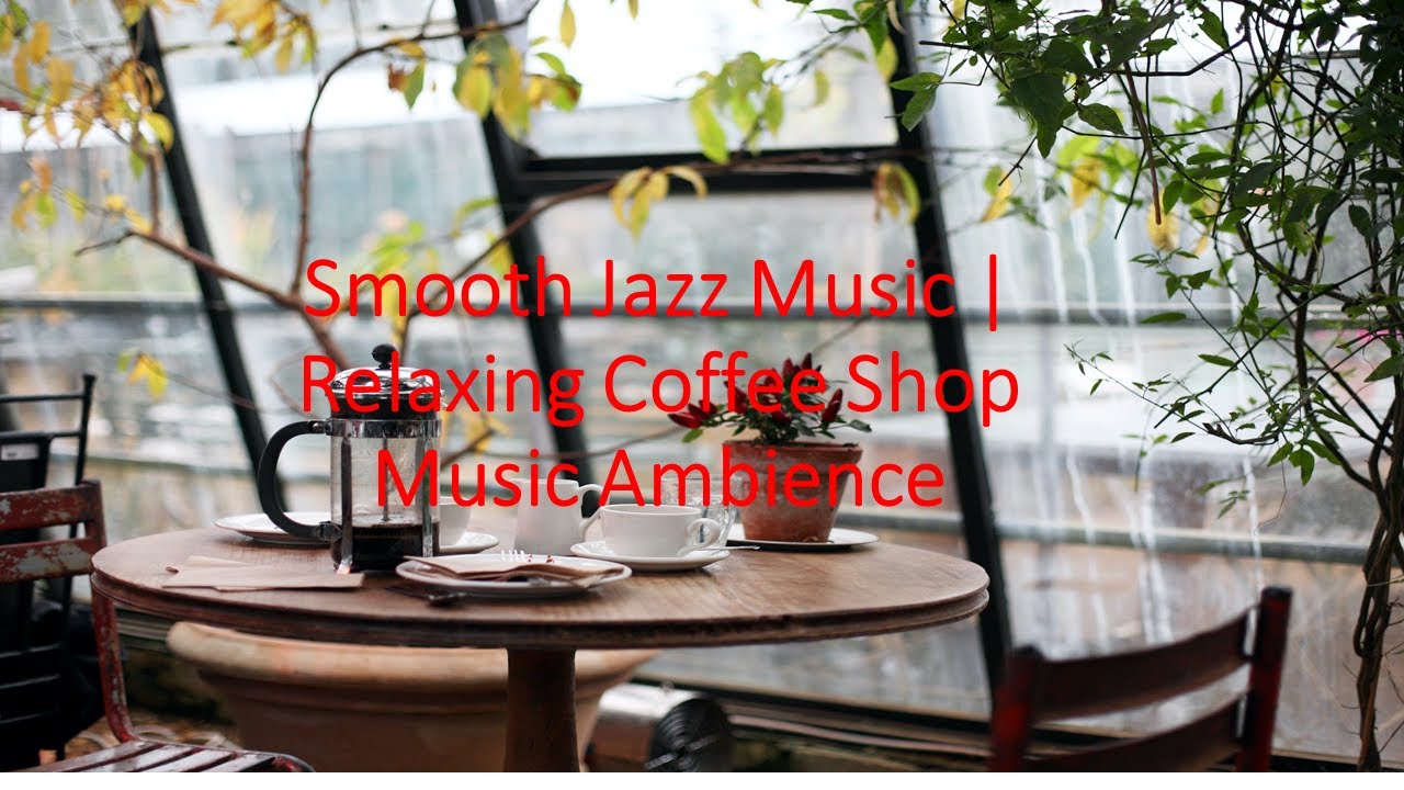 Smooth Jazz / Coffee Shop Music Ambience / Stress Relief - YouTube