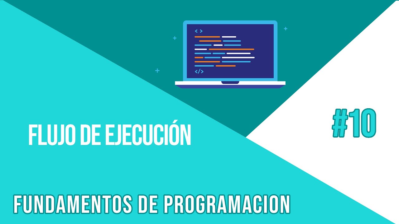 FLUJO DE EJECUCIÓN EN PROGRAMACIÓN | CURSO DE FUNDAMENTOS DE PROGRAMACIÓN #10 - YouTube