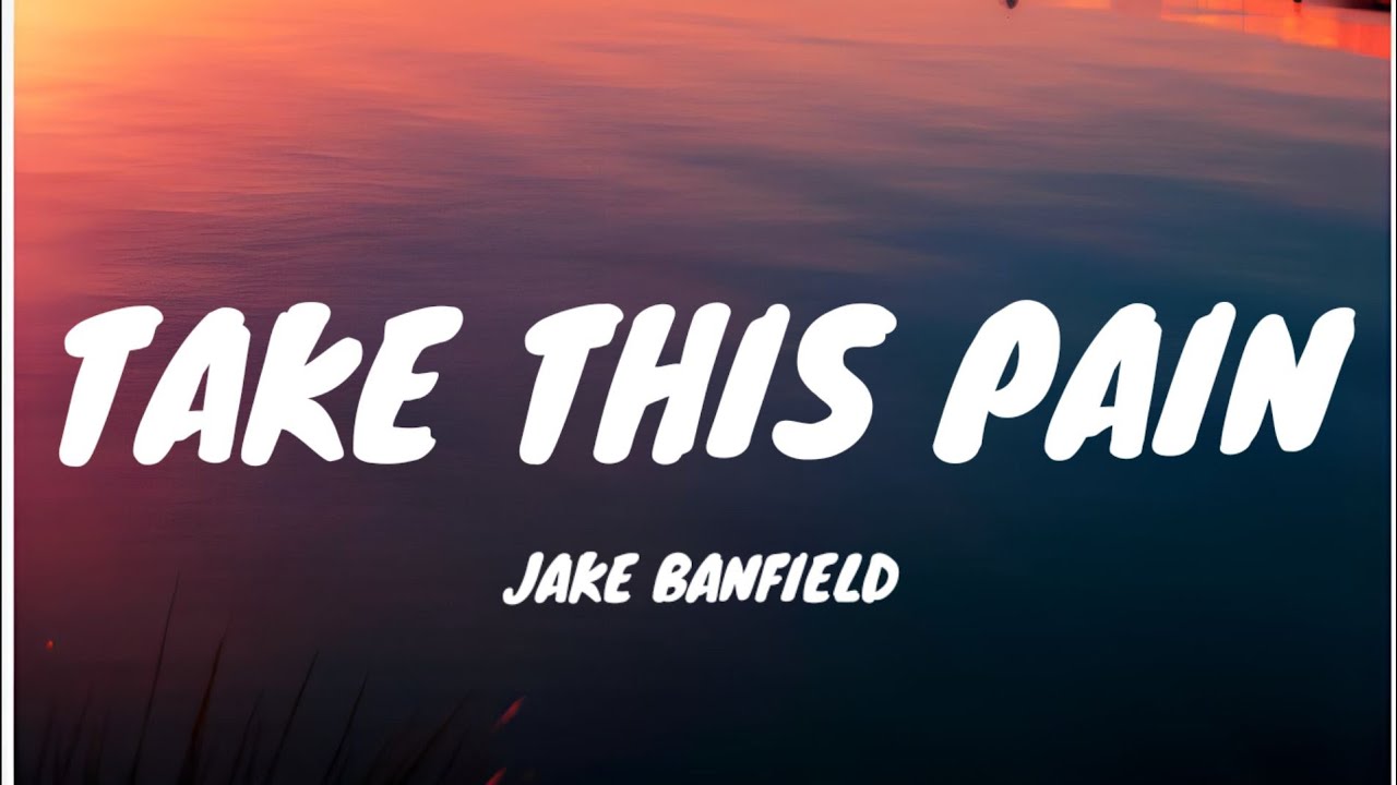 Take This Pain - Jake Banfield (Lyrics) - YouTube