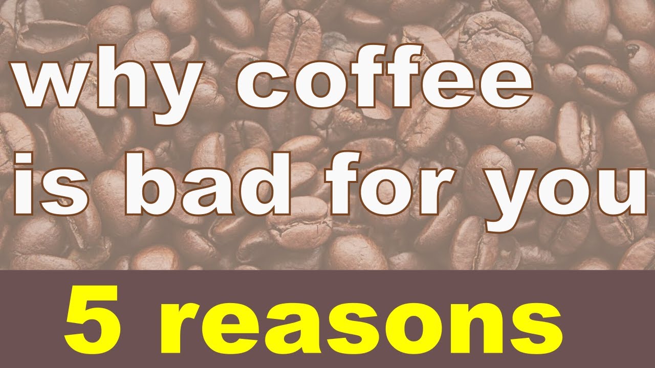 Five reasons why coffee is bad for you - YouTube