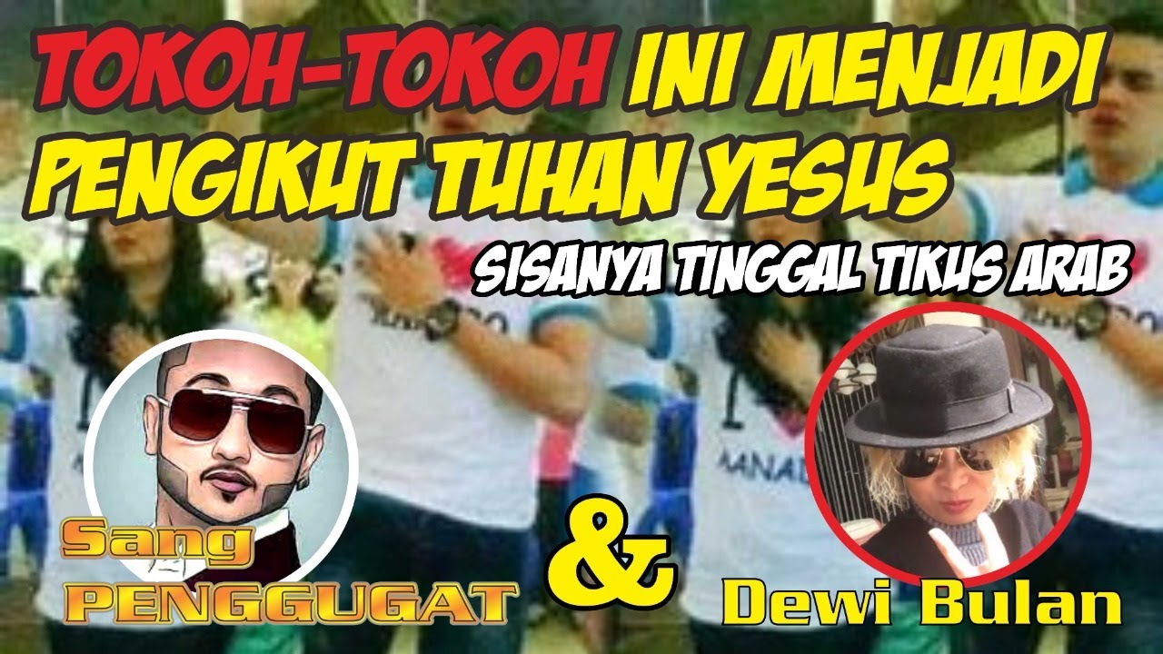 Tokoh-tokoh ini menjadi Pengikut Kristus, tinggal sisa TIKUS ARAB ...