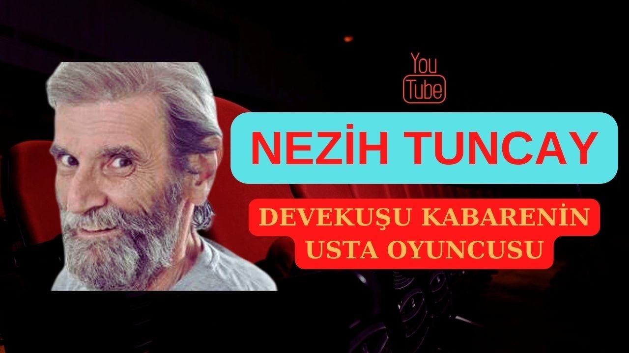 NEZİH TUNCAY | DEVEKUŞU KABARENİN USTA OYUNCUSU… - YouTube