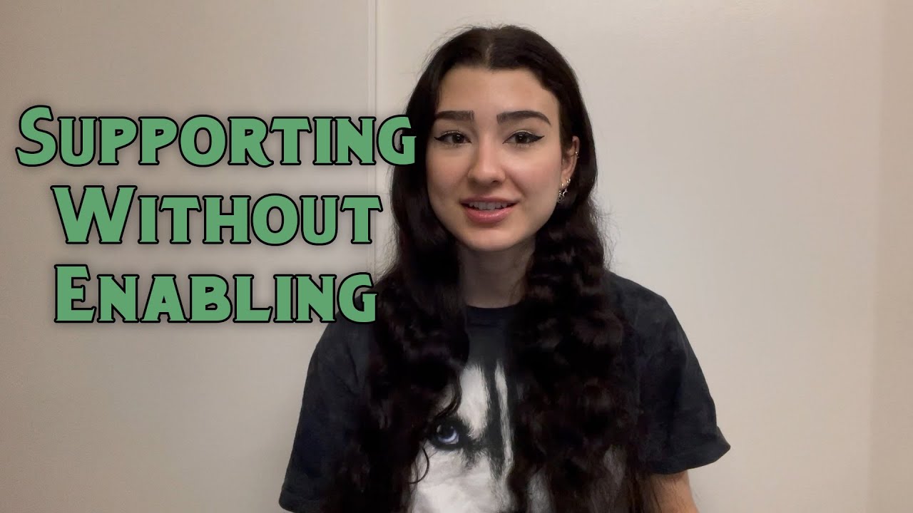 How to Support Someone Without Enabling Them - YouTube