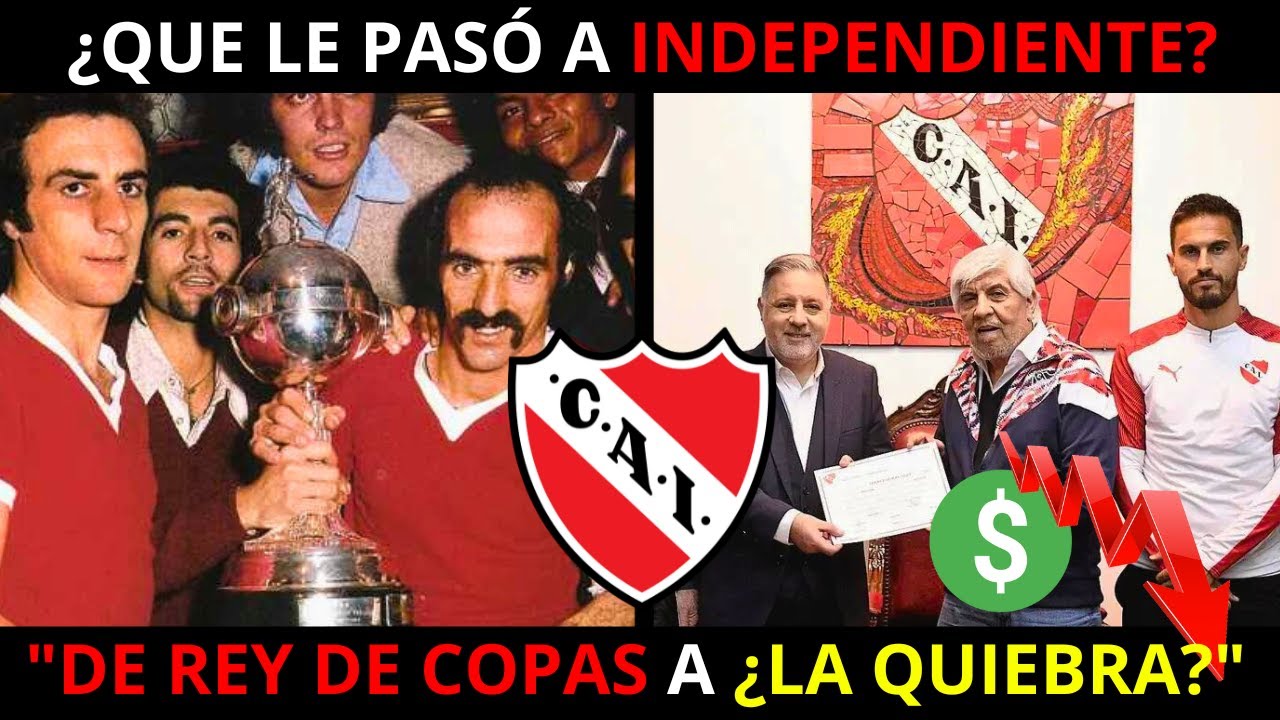 ¿QUE LE PASÓ A INDEPENDIENTE? La DECADENCIA del REY DE COPAS - YouTube