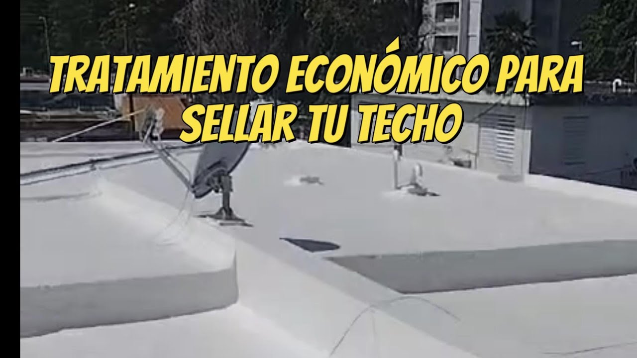 Como Sellar tu Techo de la Manera mas Ecónomica. - YouTube