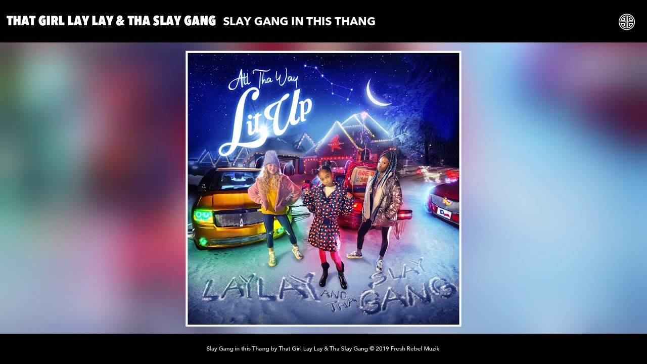 That Girl Lay Lay & Tha Slay Gang - Slay Gang in this Thang (Audio ...
