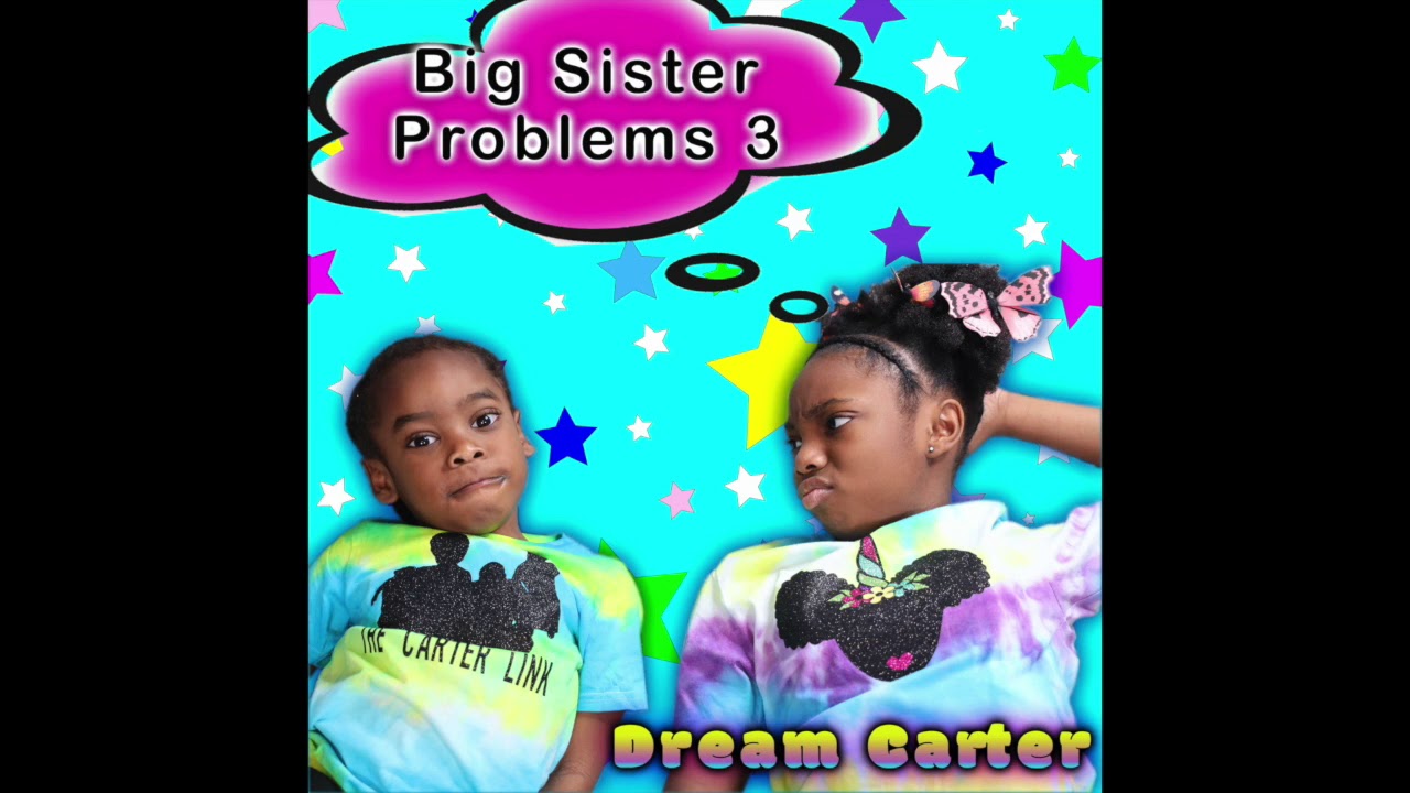 Dream Carter - Big Sister Problems 3 (Audio) - YouTube