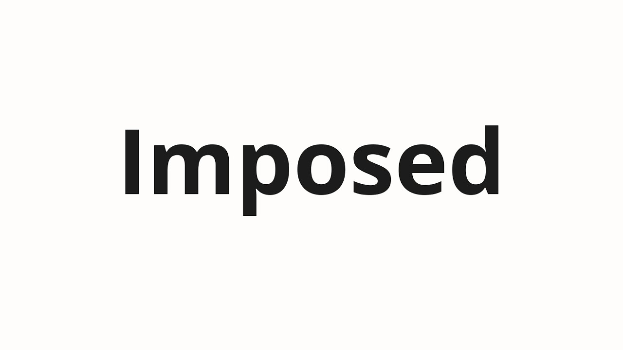 How to pronounce Imposed - YouTube