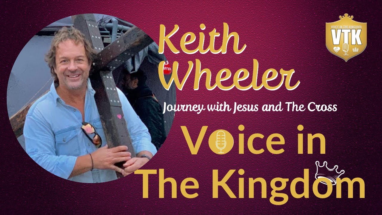 Kingdom Conversation: Keith Wheeler, Journey with Jesus and The Cross ...