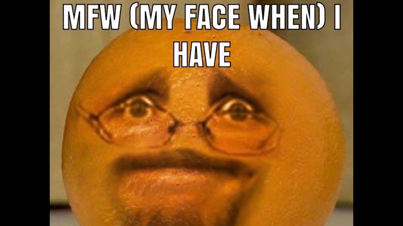 MFW (my face when) i have - YouTube