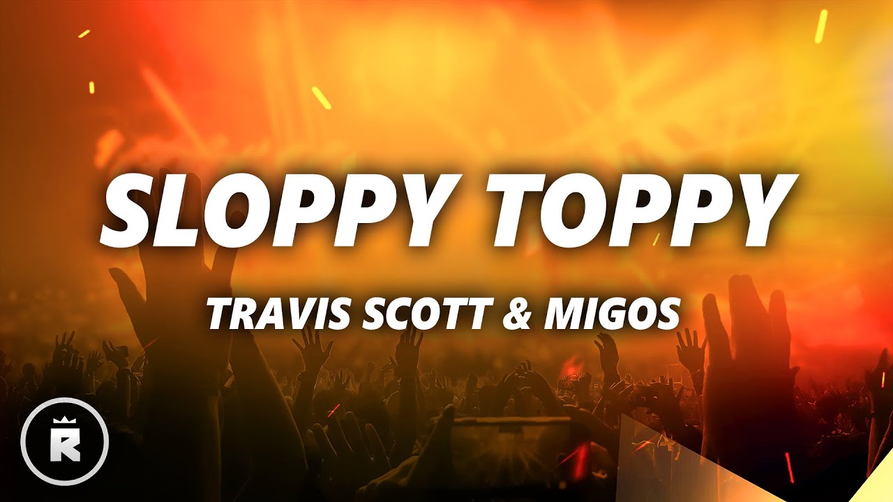 Travis Scott - Sloppy Toppy (Lyrics) ft. Migos & Peewee Longway - YouTube