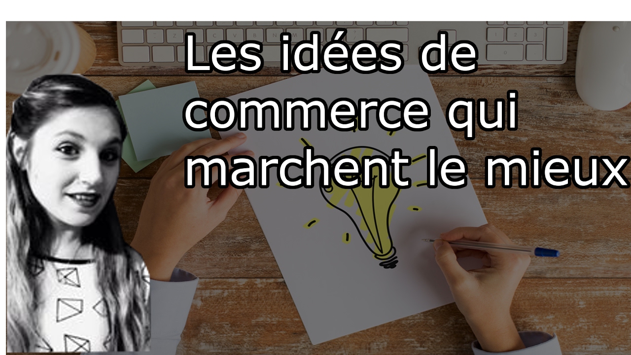 Les idées de commerce qui marchent le mieux ! - YouTube