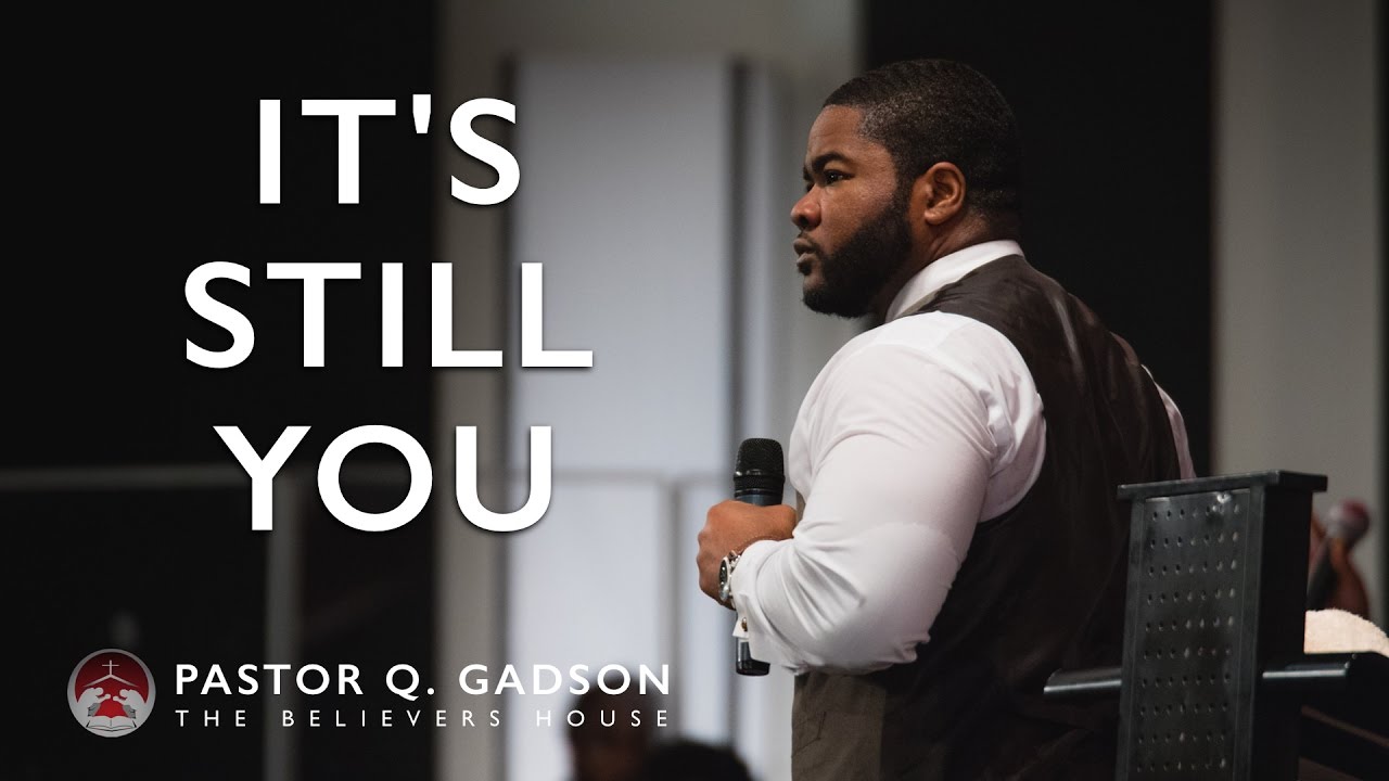 It's Still You | Pastor Q. Gadson - YouTube