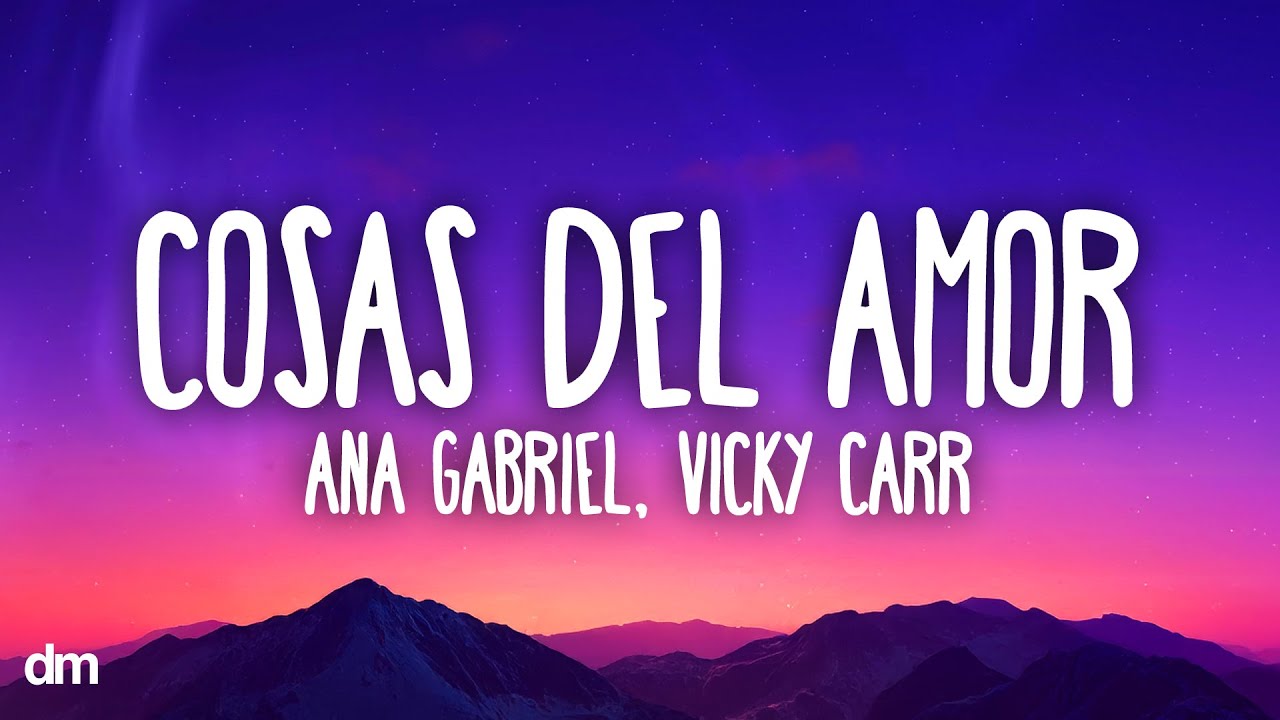 Ana Gabriel & Vicky Carr - Cosas del Amor (Letra) - YouTube