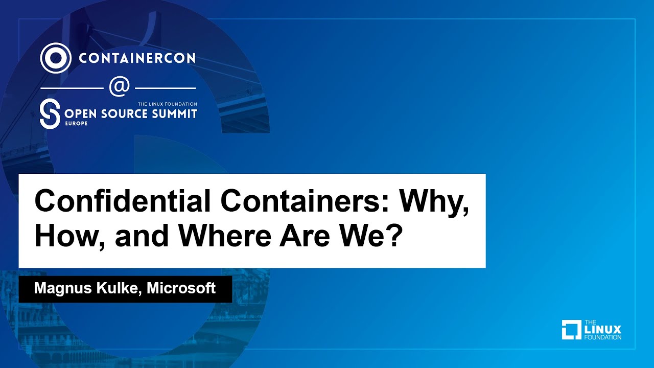 Confidential Containers: Why, How, and Where Are We? - Magnus Kulke ...