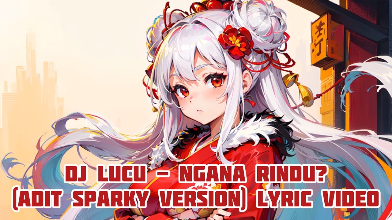 DJ Lucu - Ngana Rindu? (Adit Sparky Version) Lyric Video - YouTube