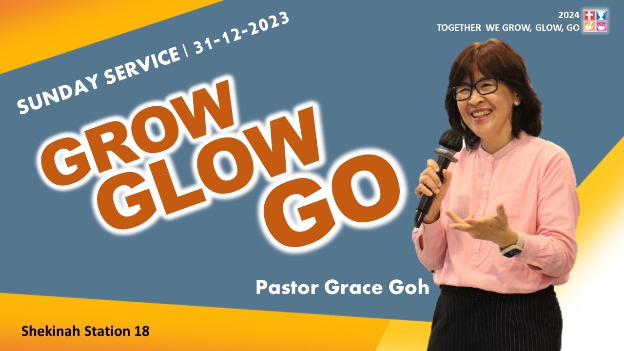 31 DECEMBER 2023 SUNDAY MESSAGE | GROW GLOW GO | PASTOR GRACE GOH - YouTube
