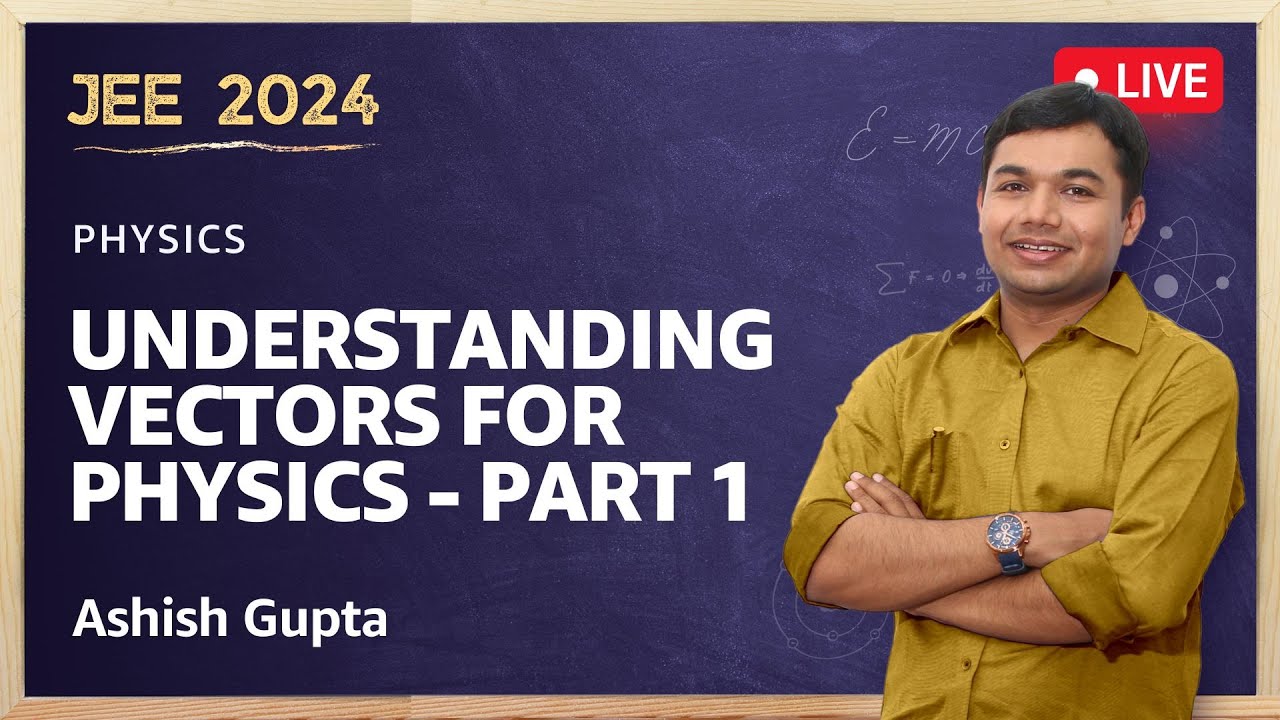Understanding Vectors for Physics - Part 1 | JEE 2024 | Ashish Gupta ...