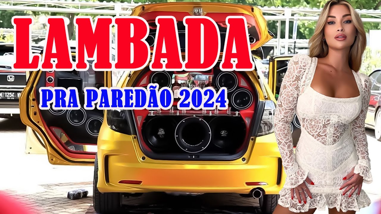 LAMBADA REMIX NOVA ABRIL DE 2024 🚚 LAMBADÃO ATUALIZADO 2024 🔔 PISEIRO ...