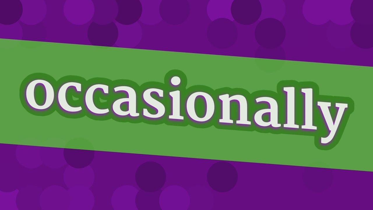 OCCASIONALLY pronunciation • How to pronounce OCCASIONALLY - YouTube