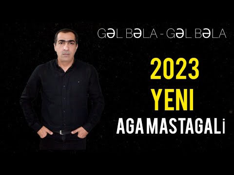 GƏL BƏLA  2023 YENİ AGA MASTAGALİDAN SUPER MAHNİ