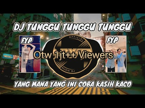 DJ TUNGGU TUNGGU TUNGGU YANG MANA YANG INI COBA KASIH KACO - ASMARA CINTA VIRAL TIK TOK FULL BASS