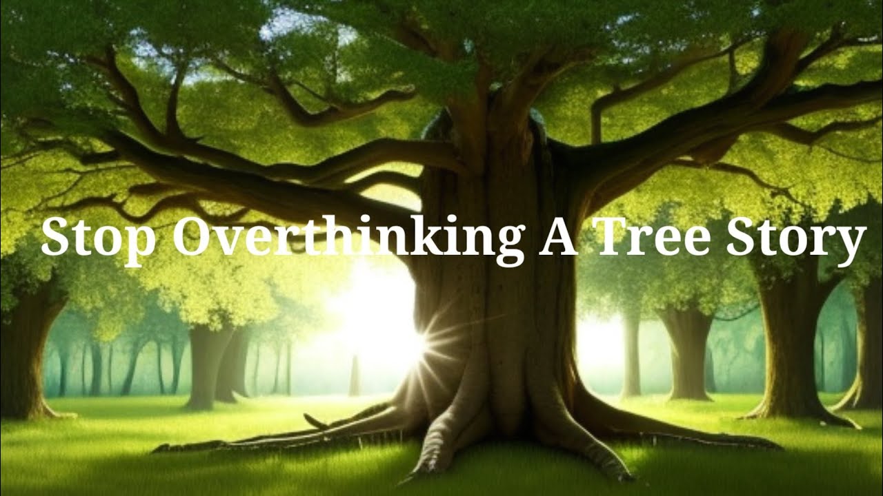 Stop Overthinking A Short Story About a Tree - YouTube