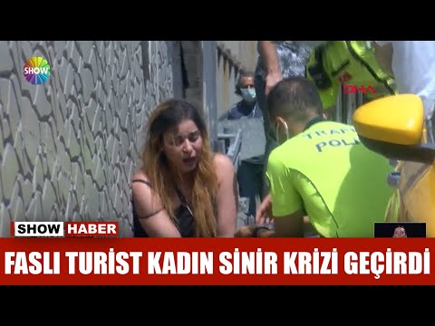 Faslı turist kadın sinir krizi geçirdi