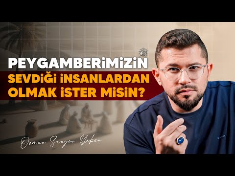 Peygamberimizin (sav) Sevdiği İnsanlardan Olmak İster Misin?