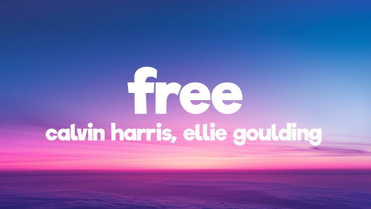 Calvin Harris, Ellie Goulding - Free (Lyrics) Extended - YouTube