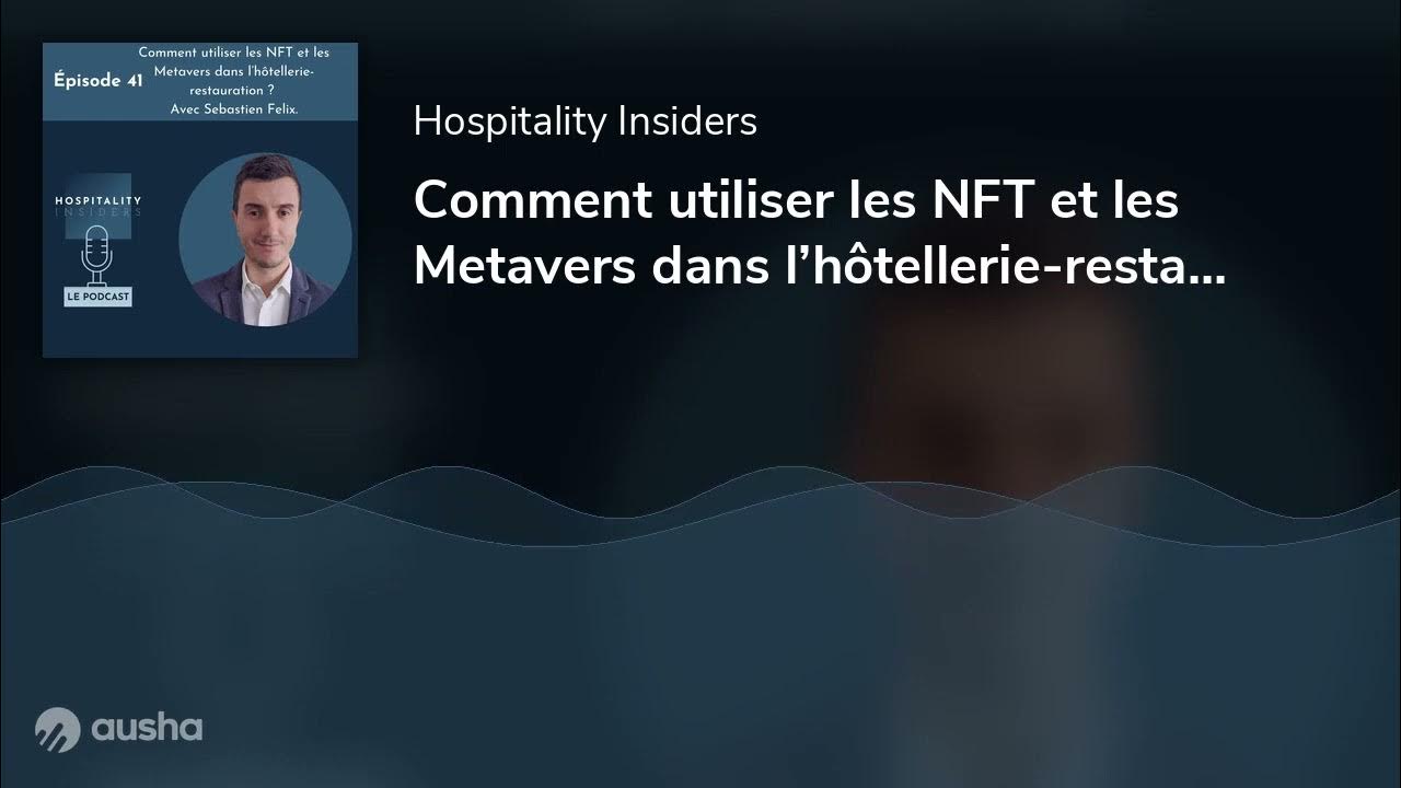 Comment utiliser les NFT et les Metavers dans l’hôtellerie-restauration ? Avec Sebastien Felix ...