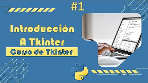 Curso de Tkinter: Crea Interfaces Gráficas en Python Desde Cero Hasta ...