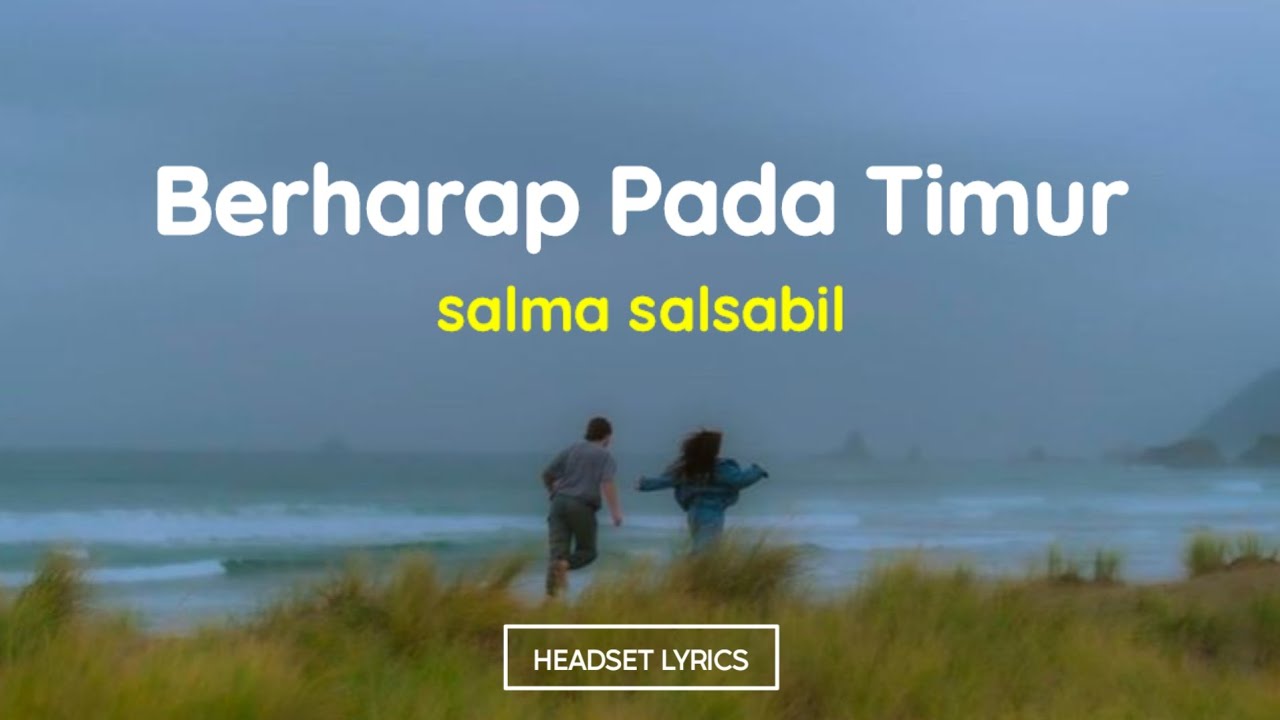 Salma Salsabil - Berharap Pada Timur (Lirik Lagu)| Bila jalan ku bukan ...