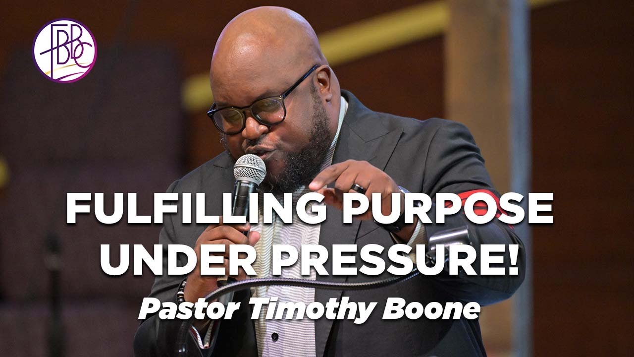 Fulfilling Purpose Under Pressure • Pastor Timothy Boone • FBBC Passion Wednesday Worship - YouTube