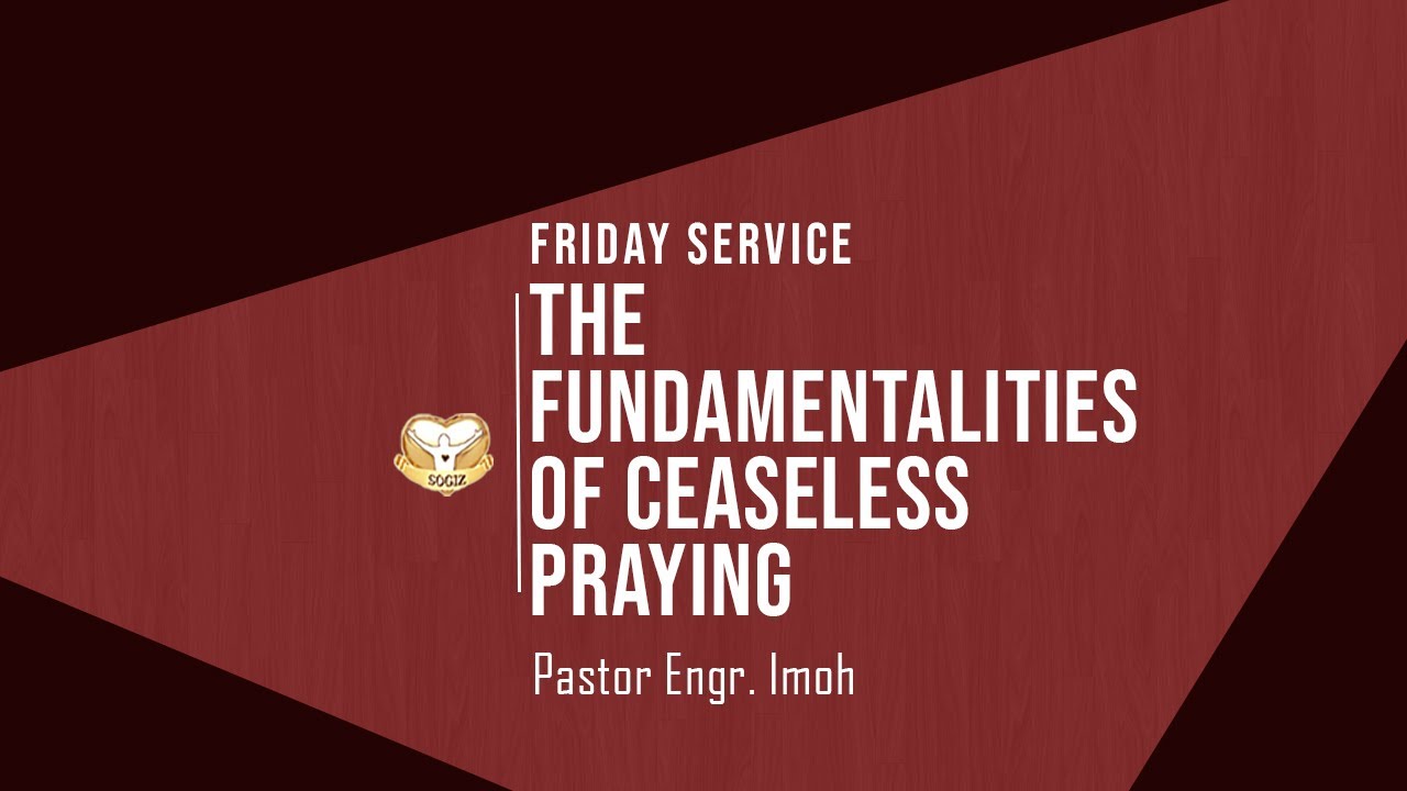 The Fundamentalities Of Ceaseless Praying - Pastor Engr. Imoh - YouTube