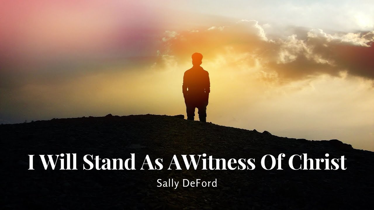 I Will Stand As A Witness Of Christ by Sally DeFord | Worth Testifying ...
