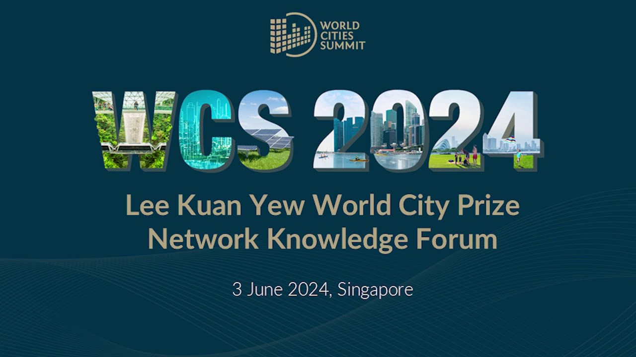 World Cities Summit 2024: Lee Kuan Yew World City Prize Network ...