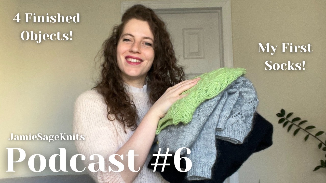 Podcast #6 | So many finished objects, my first baby sweater, first socks, and more lace ...