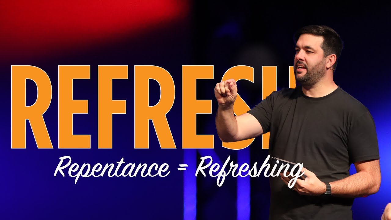 Repentance = Refreshing - Week 4 "Refresh Series" - YouTube