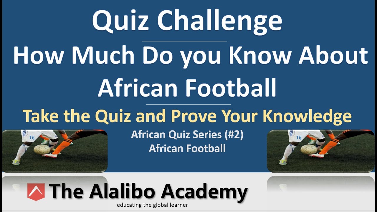 Quiz Challenge: How Much Do You Know About African Football? | History ...