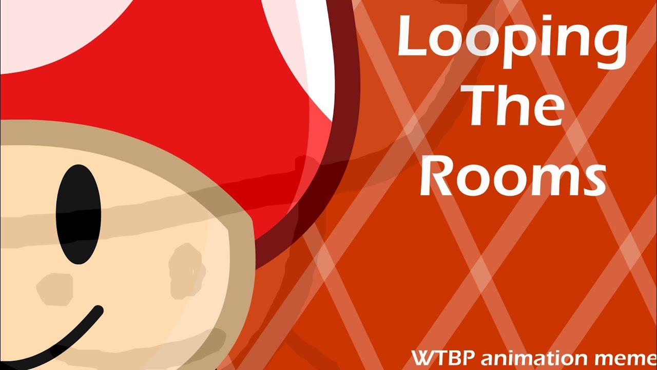 LOOPING THE ROOMS ~ WTBP Animation meme - YouTube