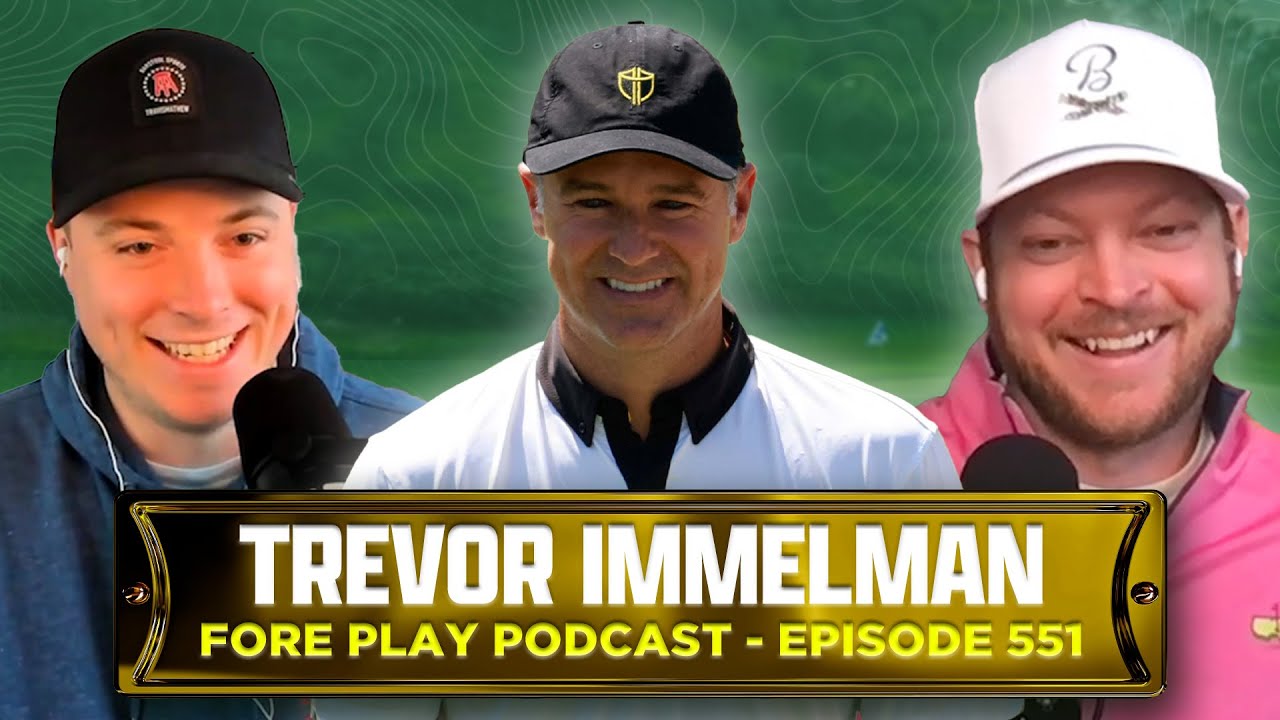 MASTERS WEEK, FEAT. TREVOR IMMELMAN - FORE PLAY EPISODE 551 - YouTube